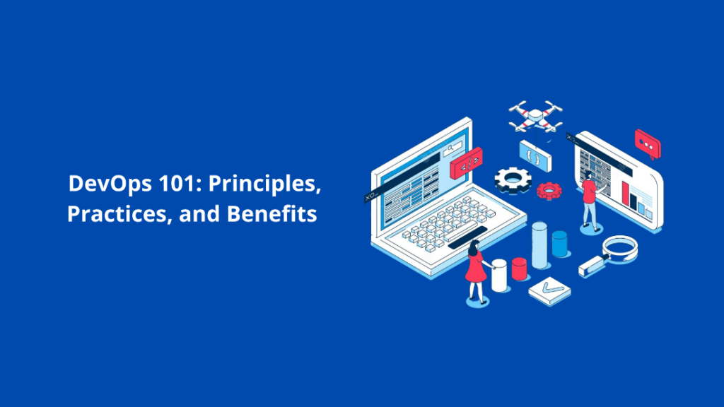 DevOps 101: Principles, Practices, and Benefits