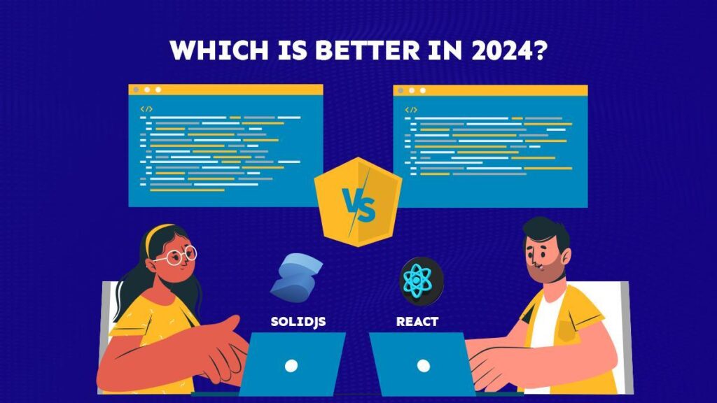 SolidJS vs React: Which is Better in 2024? - Coruzant Technologies