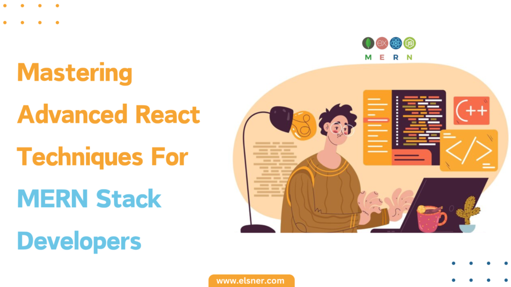 Advanced React Techniques for MERN Stack Developers