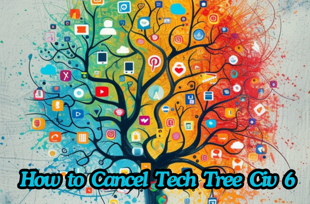 How to Cancel Tech Tree Civ 6: A Complete Guide