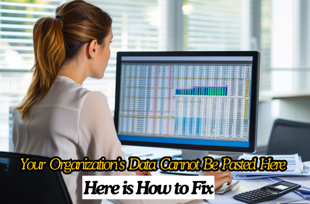 Your Organization’s Data Cannot Be Pasted Here Error