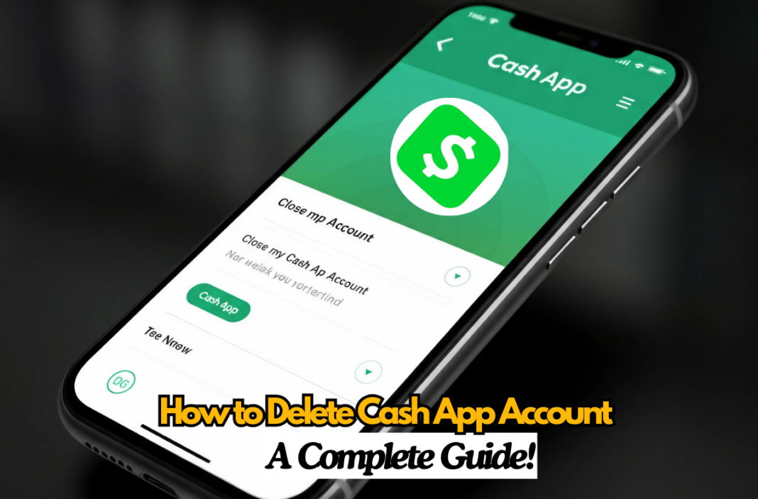 How to Delete Cash App Account: A Complete Guide