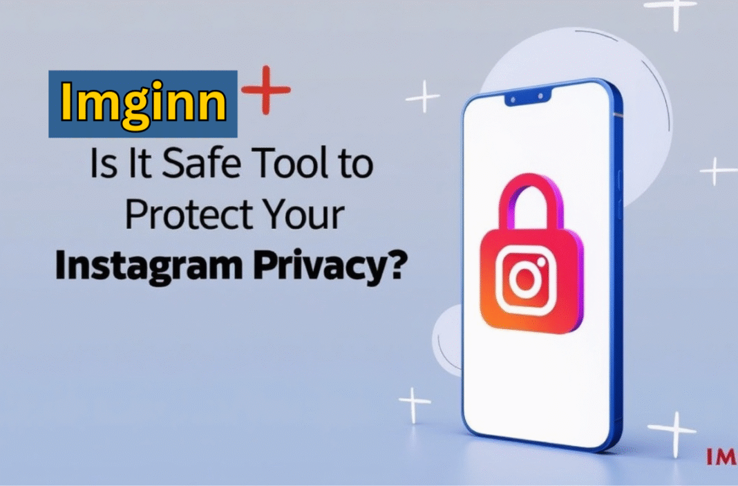 Imginn: Is It Safe Tool to Protect Your Instagram Privacy?