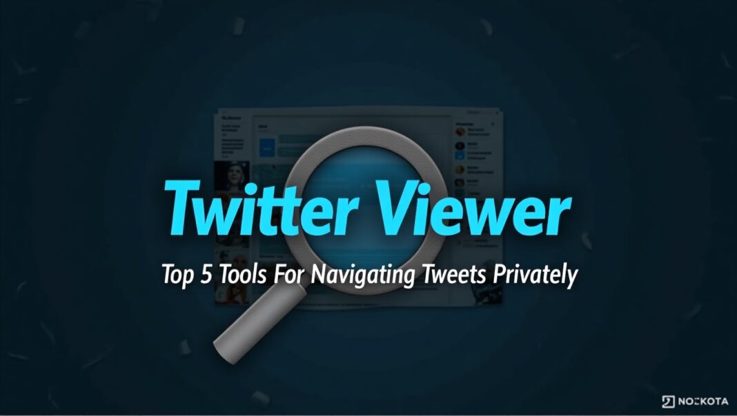 Twitter Viewer: Top 5 Tools for Navigating Tweets Privately