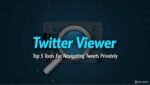 Twitter Viewer: Top 5 Tools for Navigating Tweets Privately - Coruzant ...