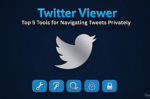 Twitter Viewer: Top 5 Tools for Navigating Tweets Privately