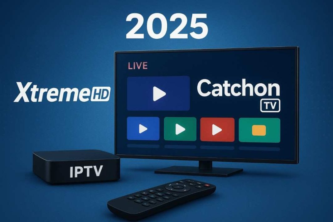 IPTV 2025: XtremeHD & Catchon TV Lead Streaming Revolution