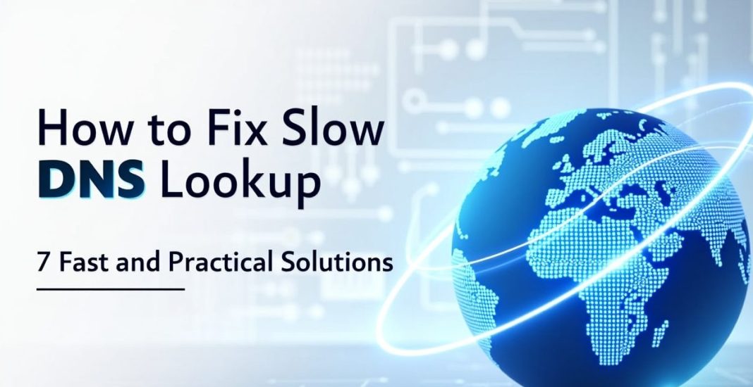 How to Fix Slow DNS Lookup: 7 Fast & Practical Solutions